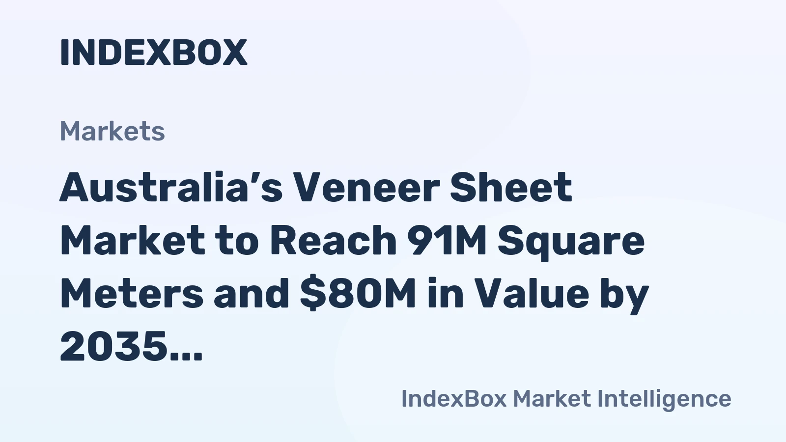 Australia’s Veneer Sheet Market to Reach 91M Square Meters and $80M in Value by 2035