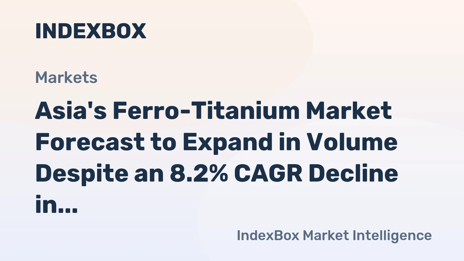 Asia's Ferro-Titanium Market Forecast to Expand in Volume Despite an 8.2% CAGR Decline in Value