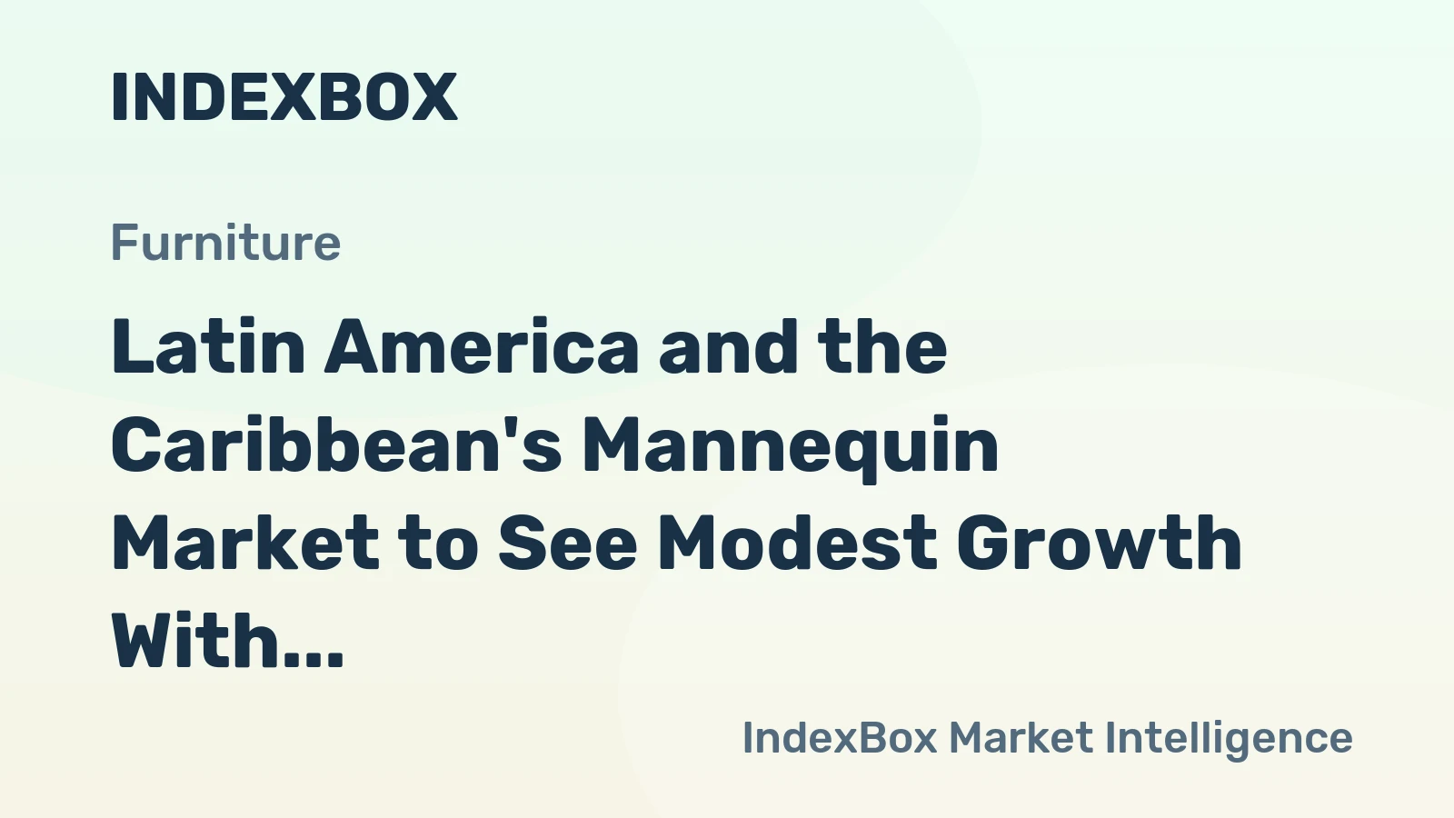 Latin America and the Caribbean's Mannequin Market to See Modest Growth With a +0.7% CAGR