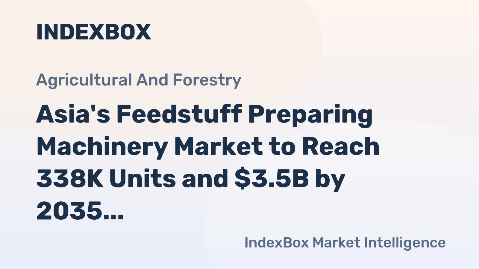 Asia's Feedstuff Preparing Machinery Market to Reach 338K Units and $3.5B by 2035