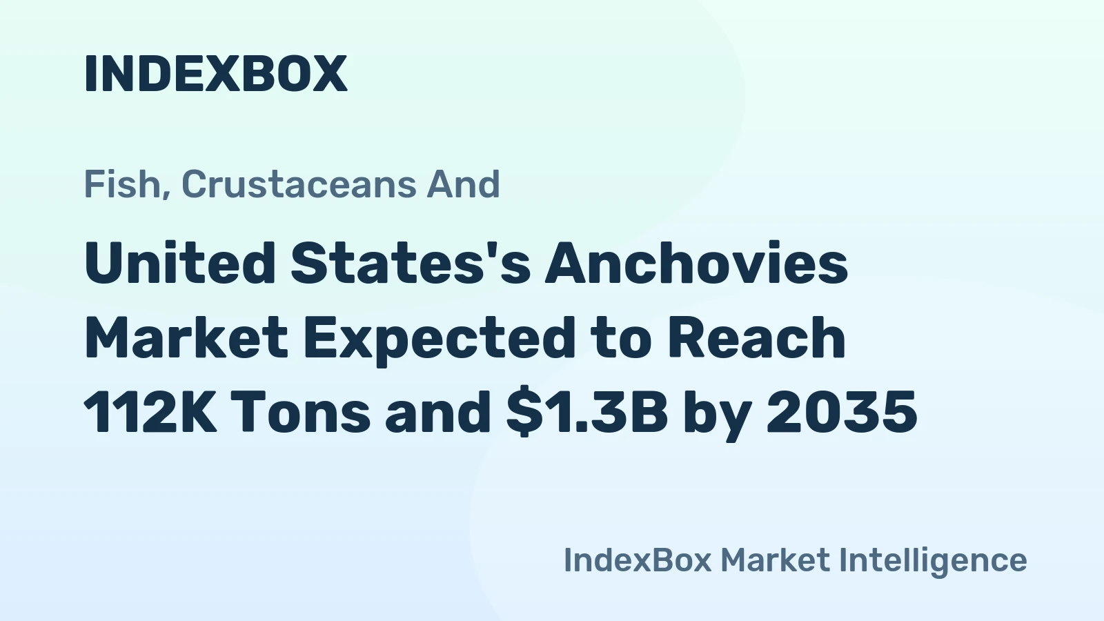 United States's Anchovies Market Expected to Reach 112K Tons and $1.3B by 2035
