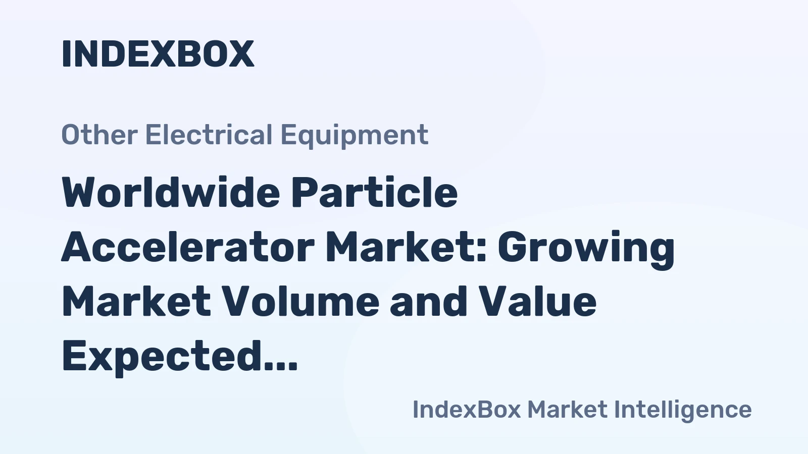 Worldwide Particle Accelerator Market: Growing Market Volume and Value Expected in the Next Decade