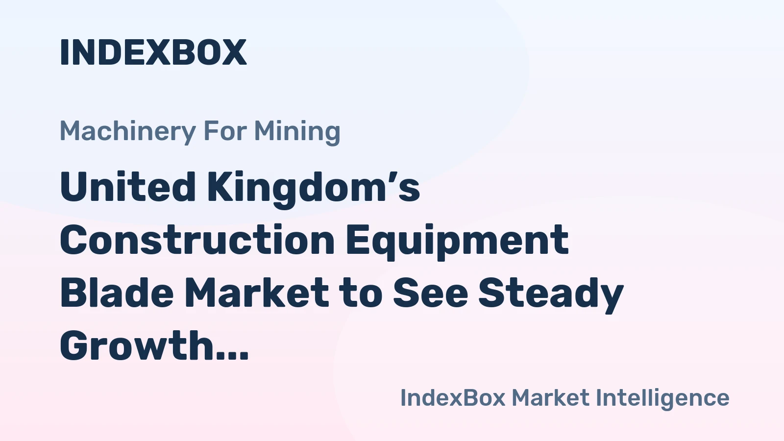 United Kingdom’s Construction Equipment Blade Market to See Steady Growth Driven by 1.9% CAGR in Value