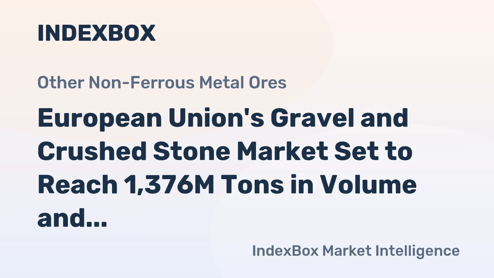 European Union's Gravel and Crushed Stone Market Set to Reach 1,376M Tons in Volume and $26.4B in Value