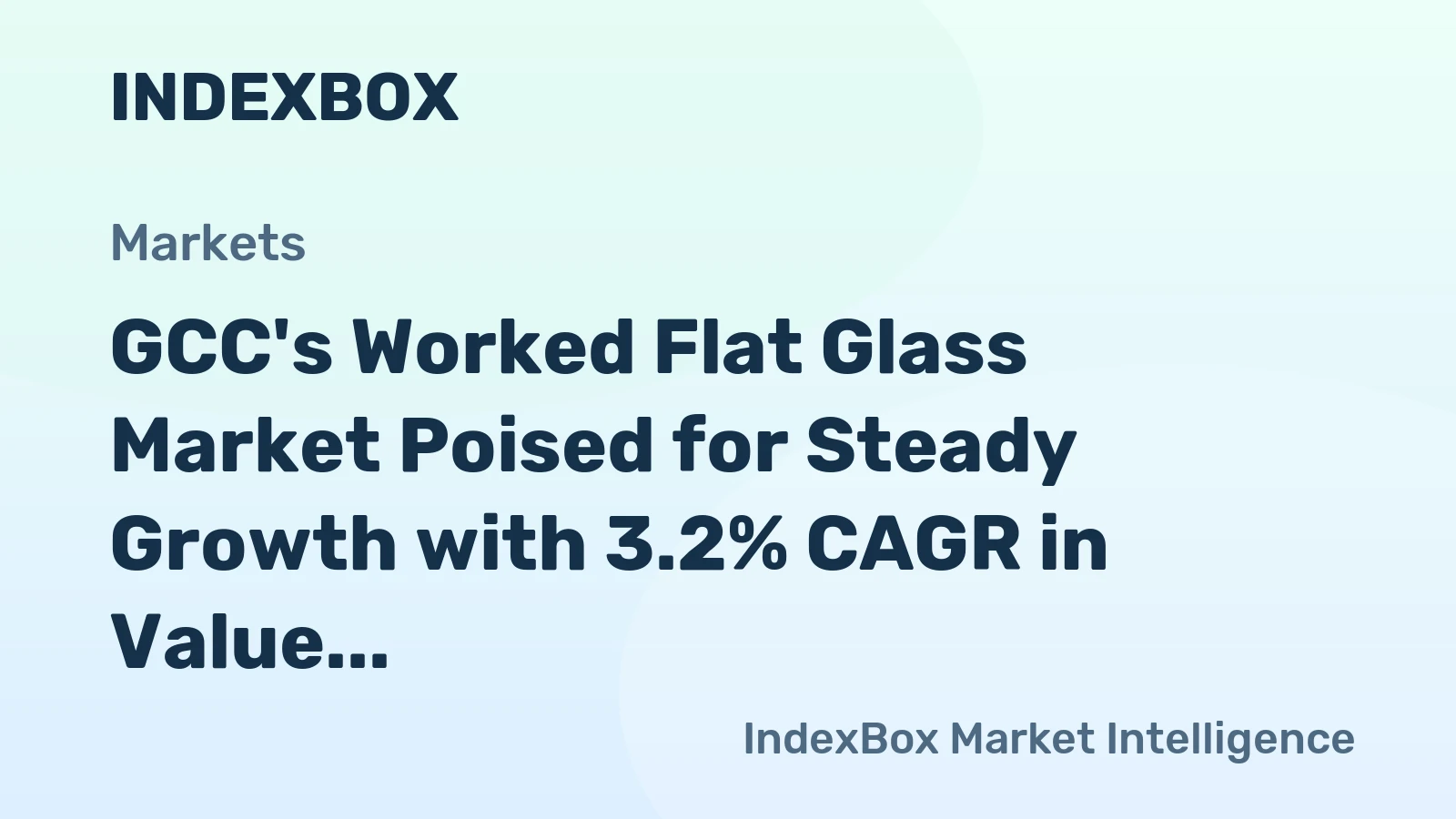 GCC's Worked Flat Glass Market Poised for Steady Growth with 3.2% CAGR in Value
