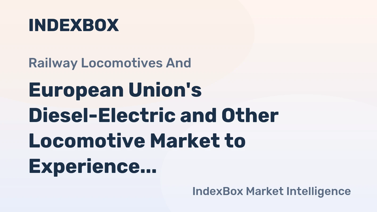 European Union's Diesel-Electric and Other Locomotive Market to Experience Modest Growth with +1.0% CAGR