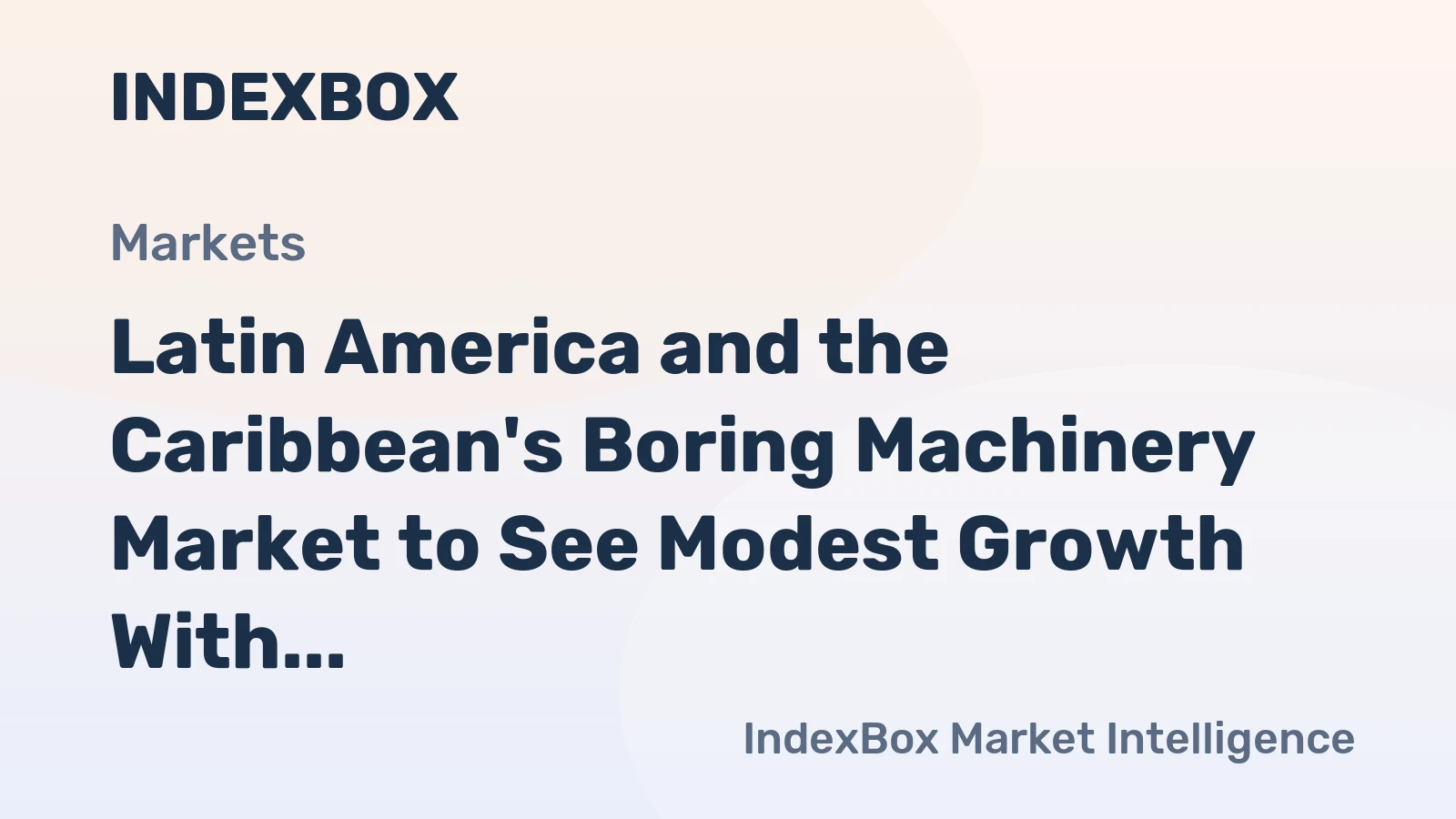 Latin America and the Caribbean's Boring Machinery Market to See Modest Growth With a +0.4% Volume CAGR