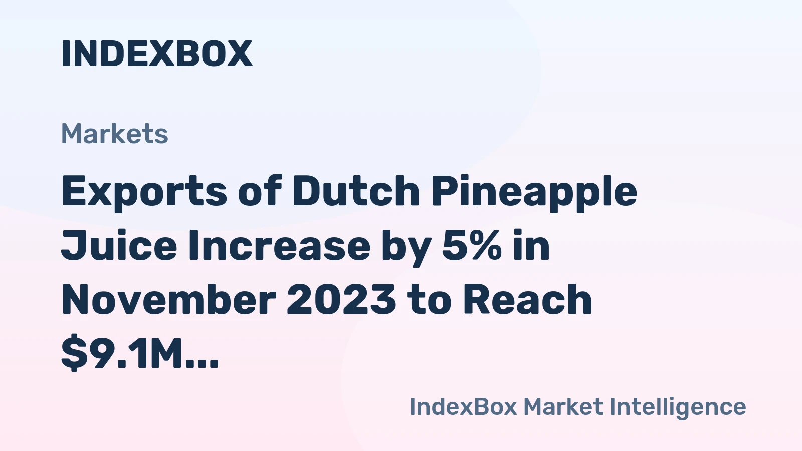 Exports of Dutch Pineapple Juice Increase by 5% in November 2023 to Reach $9.1M