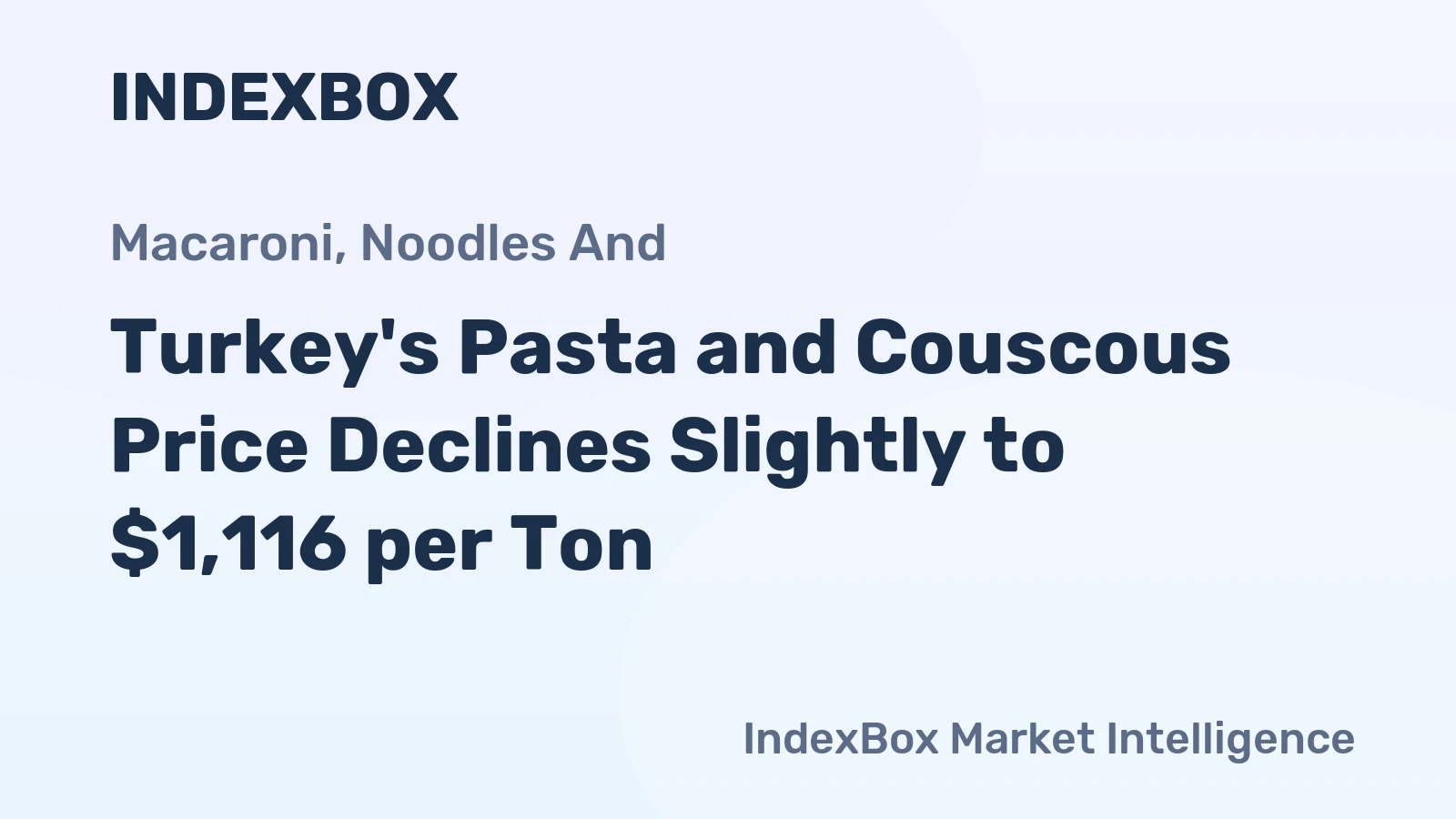 Turkey's Pasta and Couscous Price Declines Slightly to $1,116 per Ton