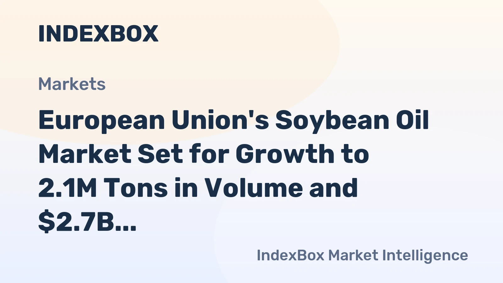 European Union's Soybean Oil Market Set for Growth to 2.1M Tons in Volume and $2.7B in Value