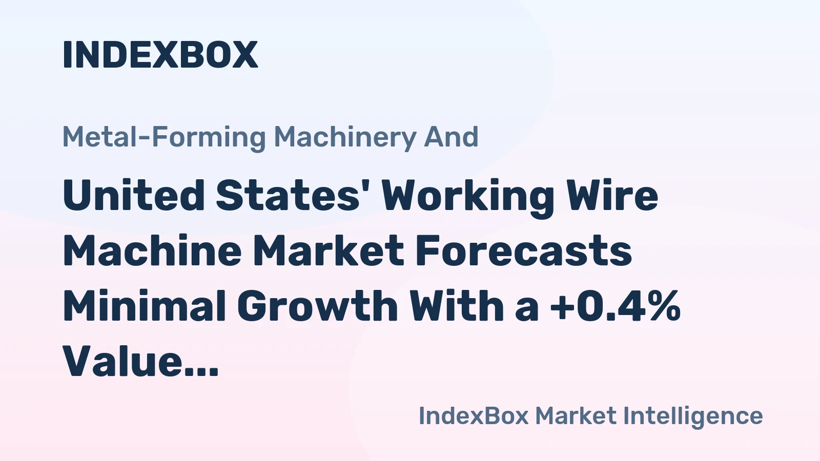 United States' Working Wire Machine Market Forecasts Minimal Growth With a +0.4% Value CAGR Through 2035