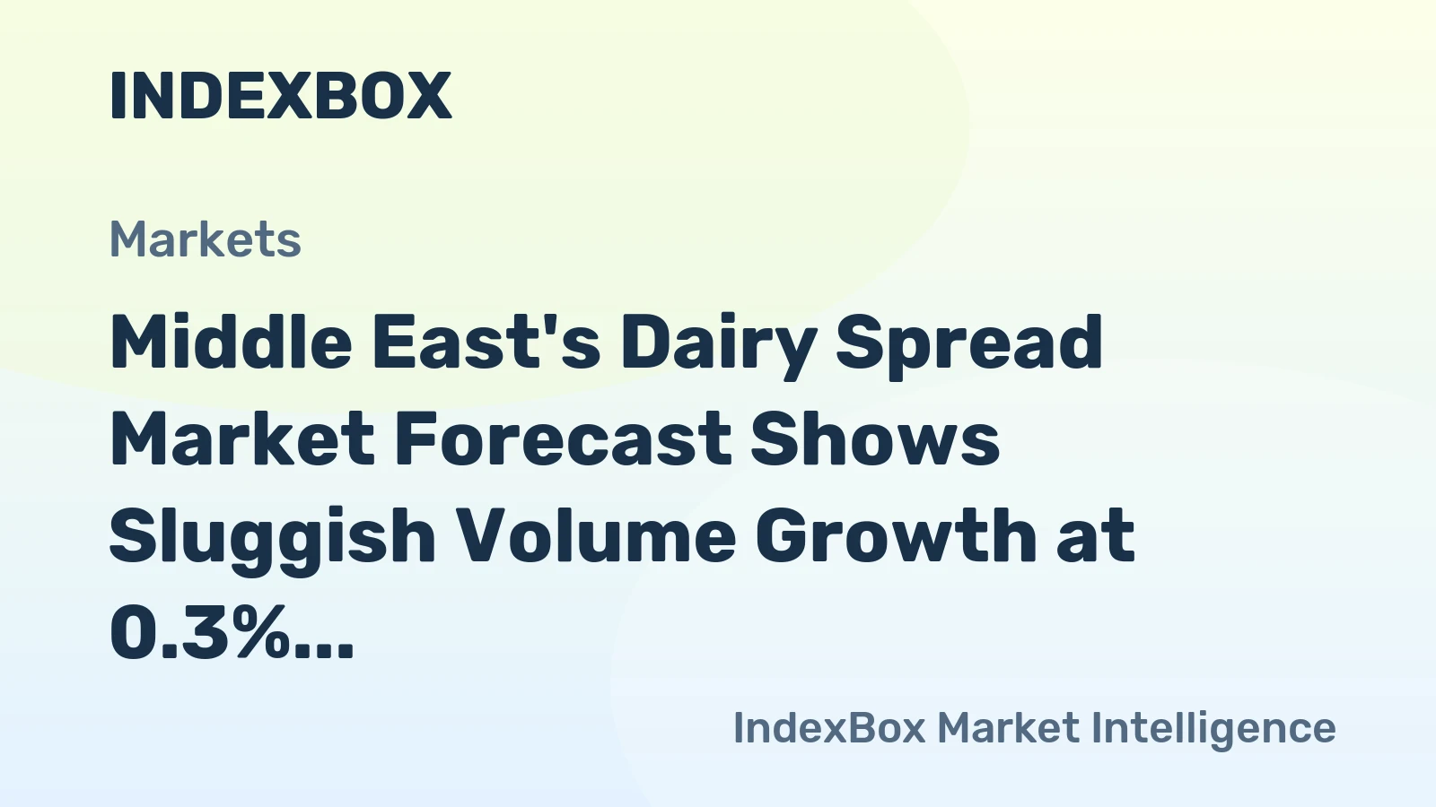 Middle East's Dairy Spread Market Forecast Shows Sluggish Volume Growth at 0.3% CAGR Amid Stronger Value Appreciation