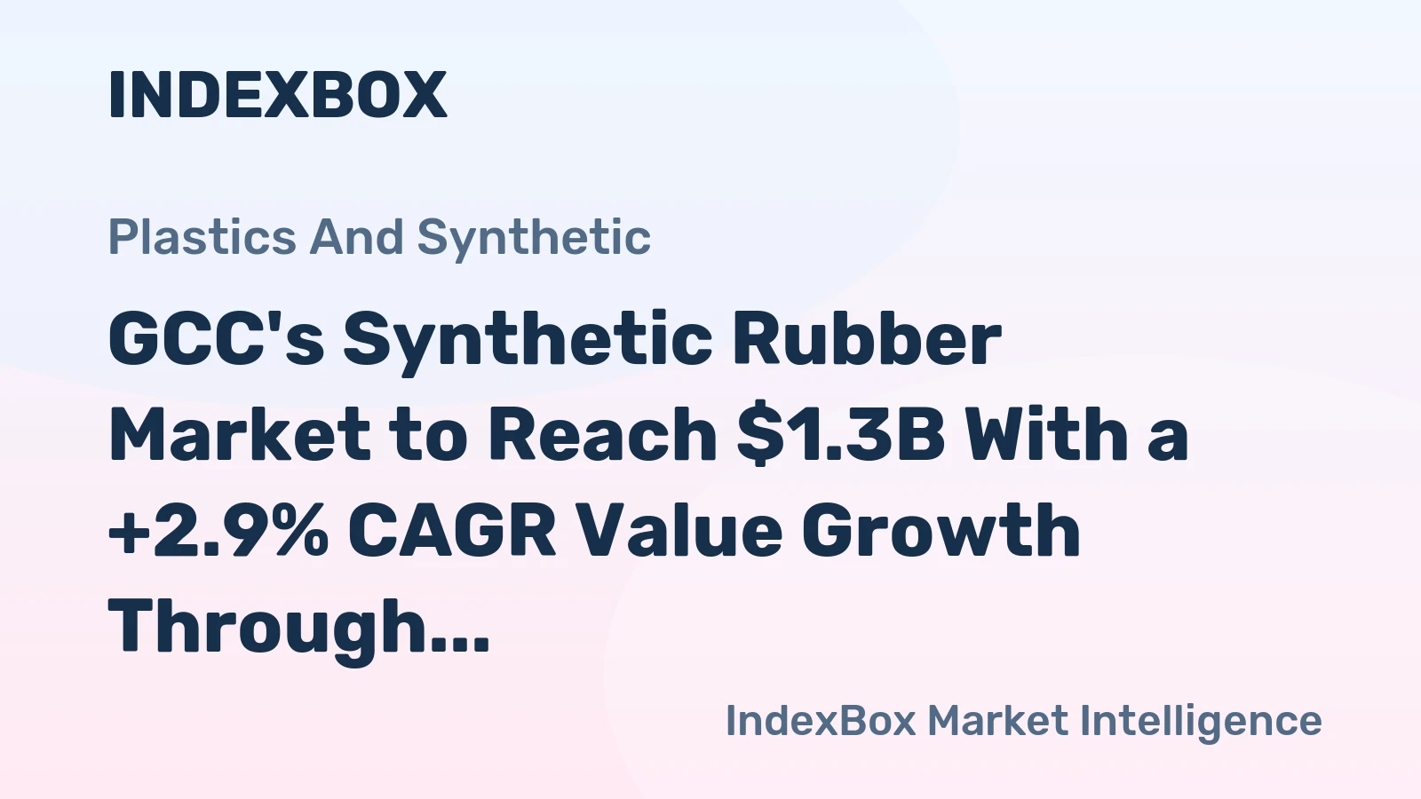 GCC's Synthetic Rubber Market to Reach $1.3B With a +2.9% CAGR Value Growth Through 2035