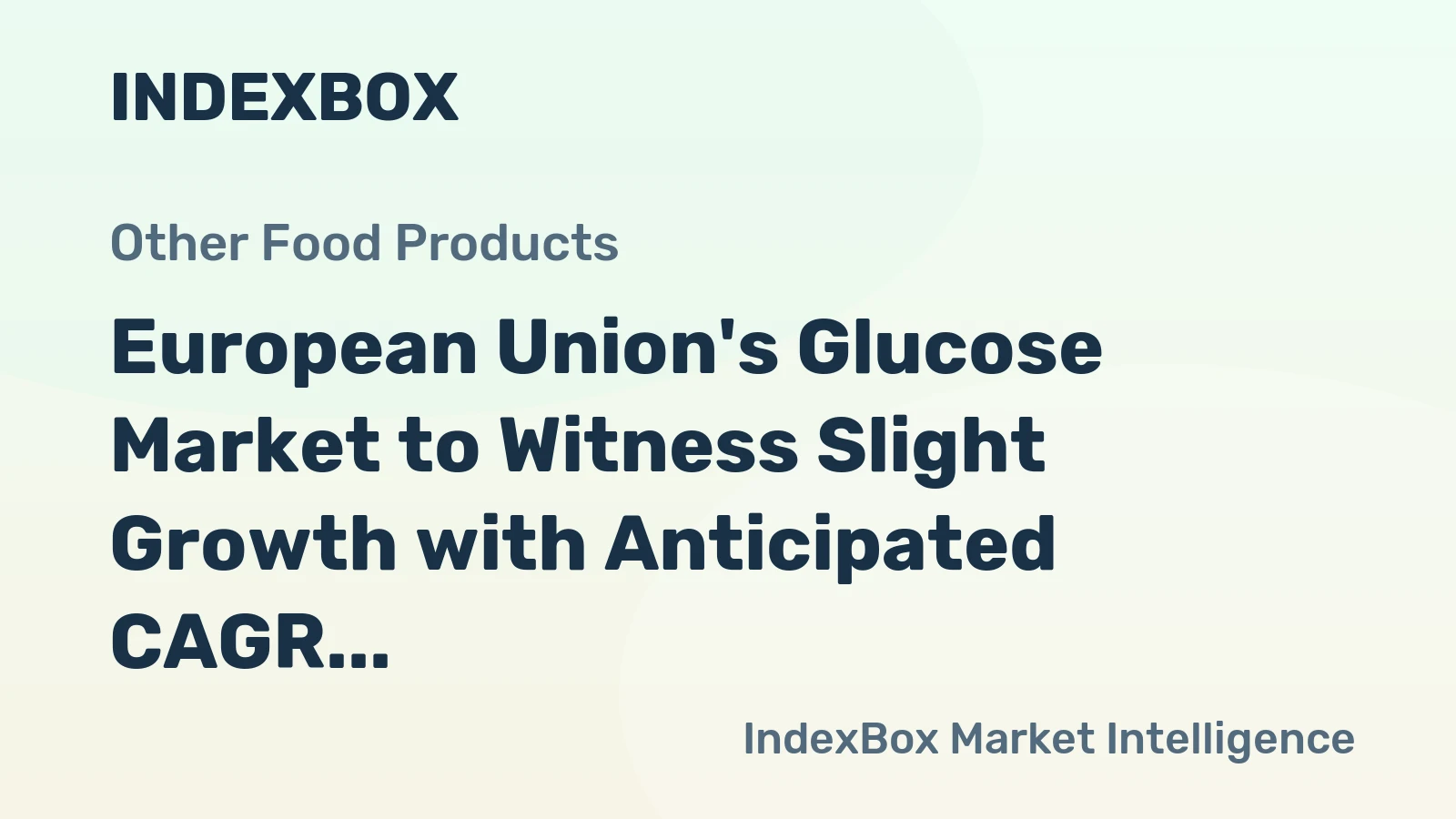 European Union's Glucose Market to Witness Slight Growth with Anticipated CAGR of +1.4% from 2024 to 2035