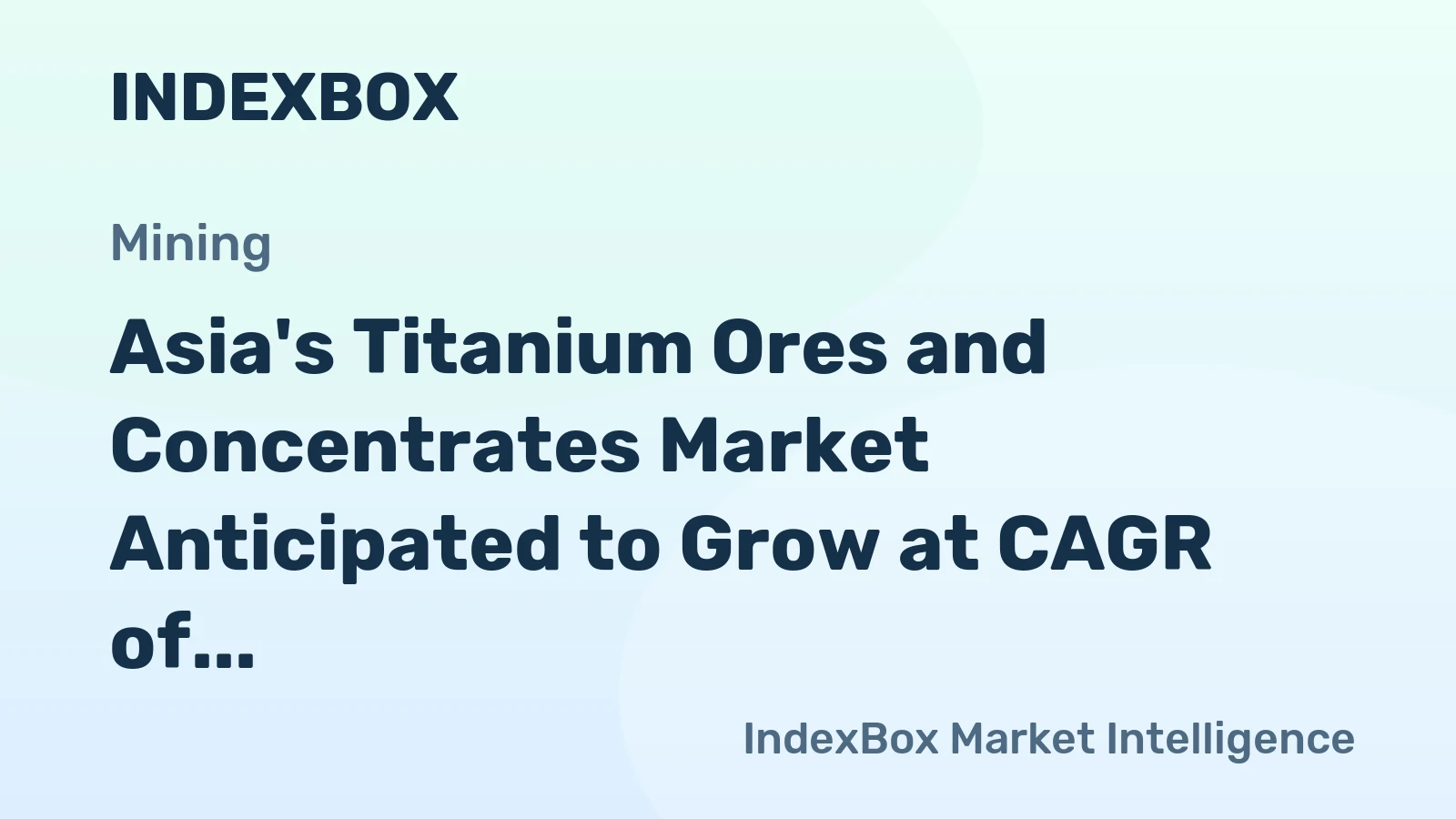 Asia's Titanium Ores and Concentrates Market Anticipated to Grow at CAGR of +2.3% Through 2035, Reaching $17.1B in Value