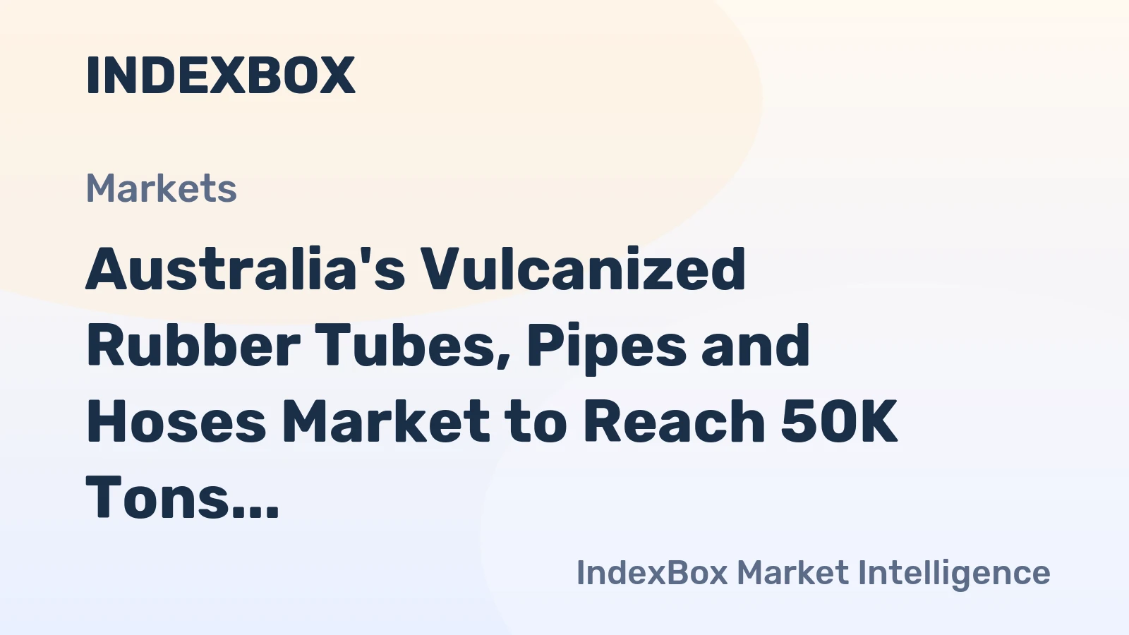 Australia's Vulcanized Rubber Tubes, Pipes and Hoses Market to Reach 50K Tons and $539M by 2035