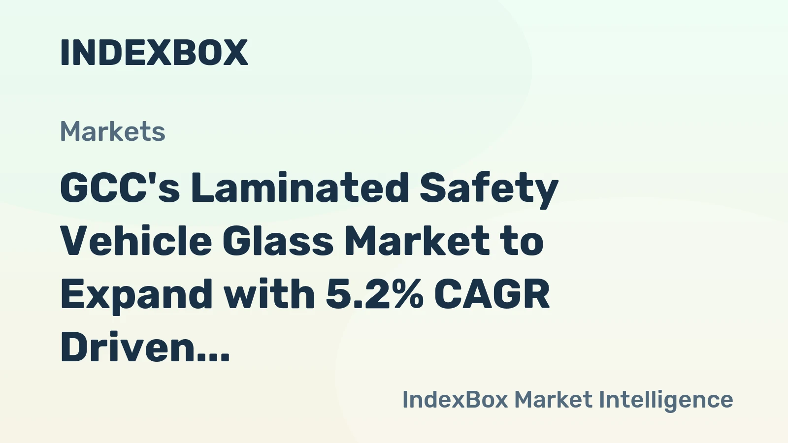 GCC's Laminated Safety Vehicle Glass Market to Expand with 5.2% CAGR Driven by Rising Demand