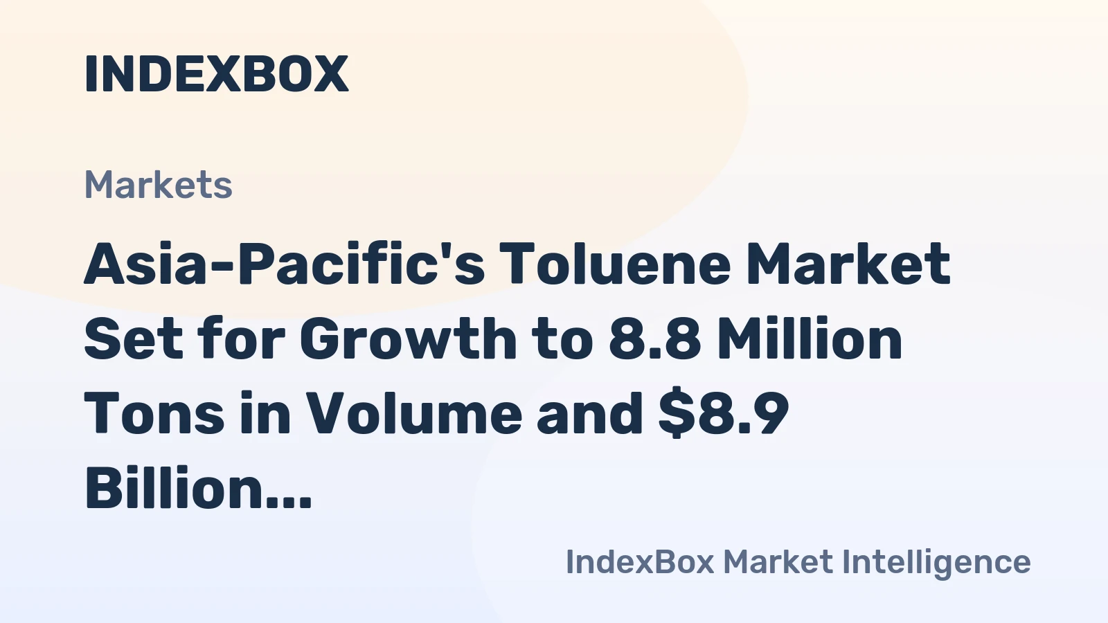 Asia-Pacific's Toluene Market Set for Growth to 8.8 Million Tons in Volume and $8.9 Billion in Value