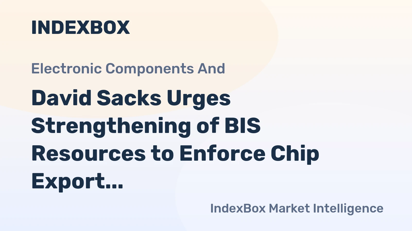 David Sacks Urges Strengthening of BIS Resources to Enforce Chip Export Controls
