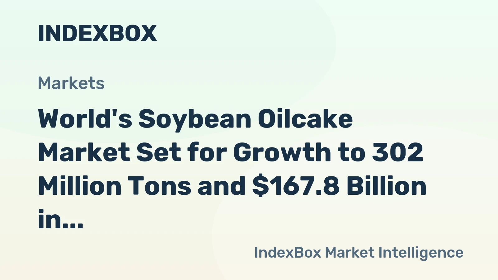 World's Soybean Oilcake Market Set for Growth to 302 Million Tons and $167.8 Billion in Value