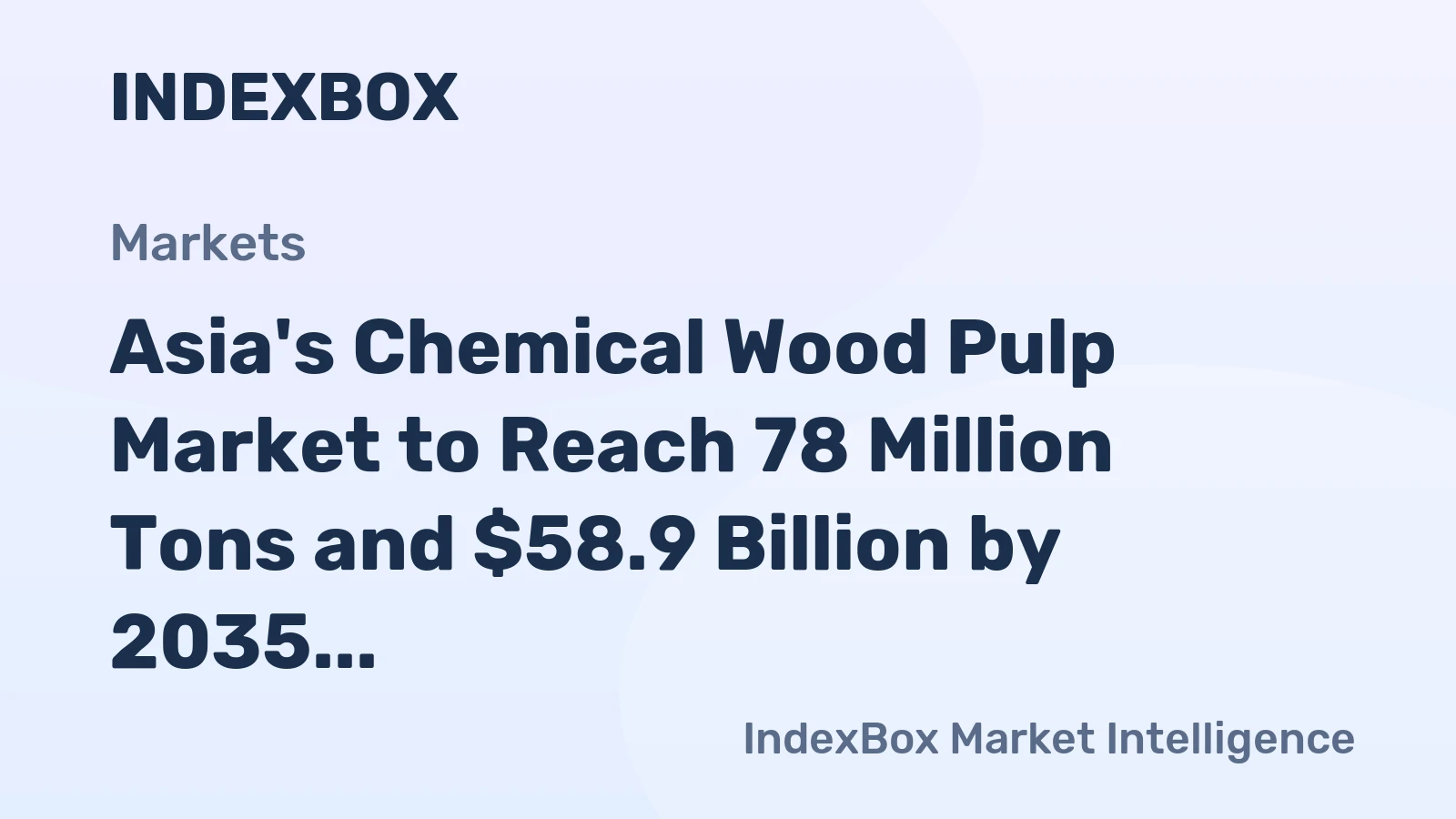 Asia's Chemical Wood Pulp Market to Reach 78 Million Tons and $58.9 Billion by 2035