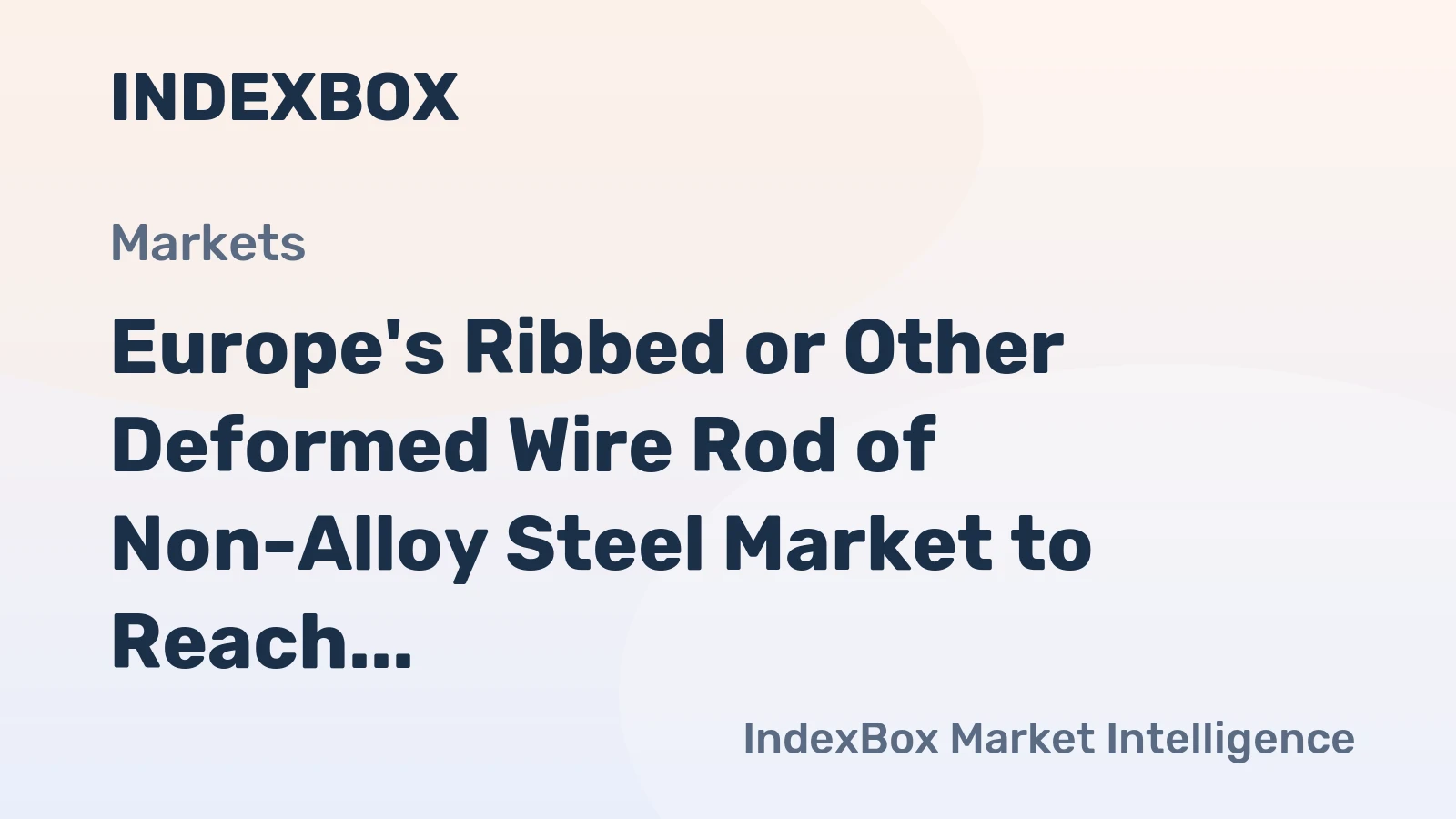 Europe's Ribbed or Other Deformed Wire Rod of Non-Alloy Steel Market to Reach 9.4M Tons and $9B by 2035