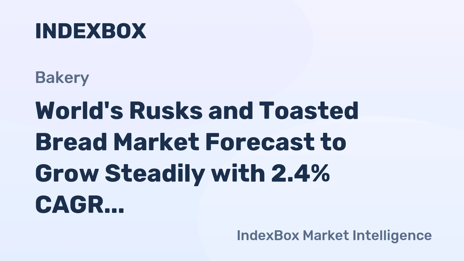 World's Rusks and Toasted Bread Market Forecast to Grow Steadily with 2.4% CAGR in Value