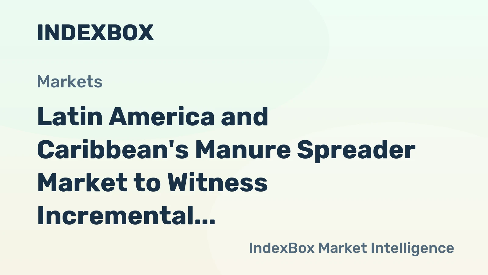Latin America and Caribbean's Manure Spreader Market to Witness Incremental Growth with a CAGR of +1.8%