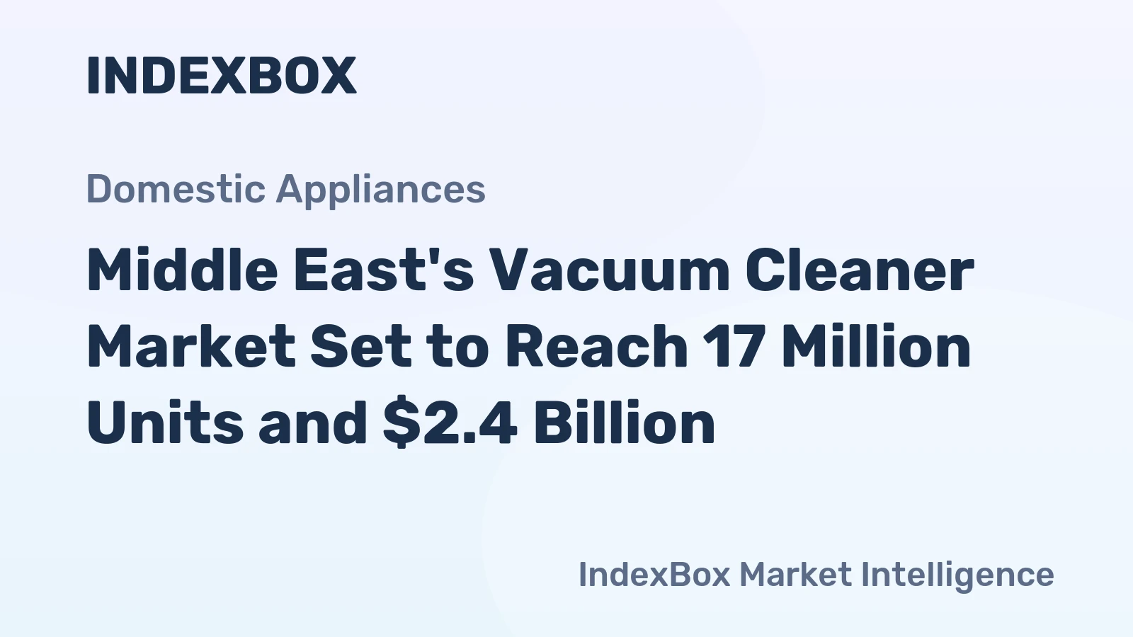 Middle East's Vacuum Cleaner Market Set to Reach 17 Million Units and $2.4 Billion