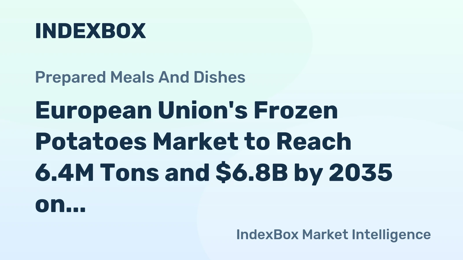 European Union's Frozen Potatoes Market to Reach 6.4M Tons and $6.8B by 2035 on Rising Demand