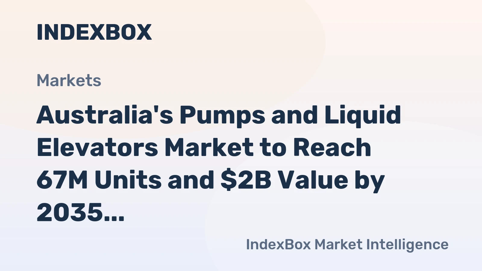 Australia's Pumps and Liquid Elevators Market to Reach 67M Units and $2B Value by 2035