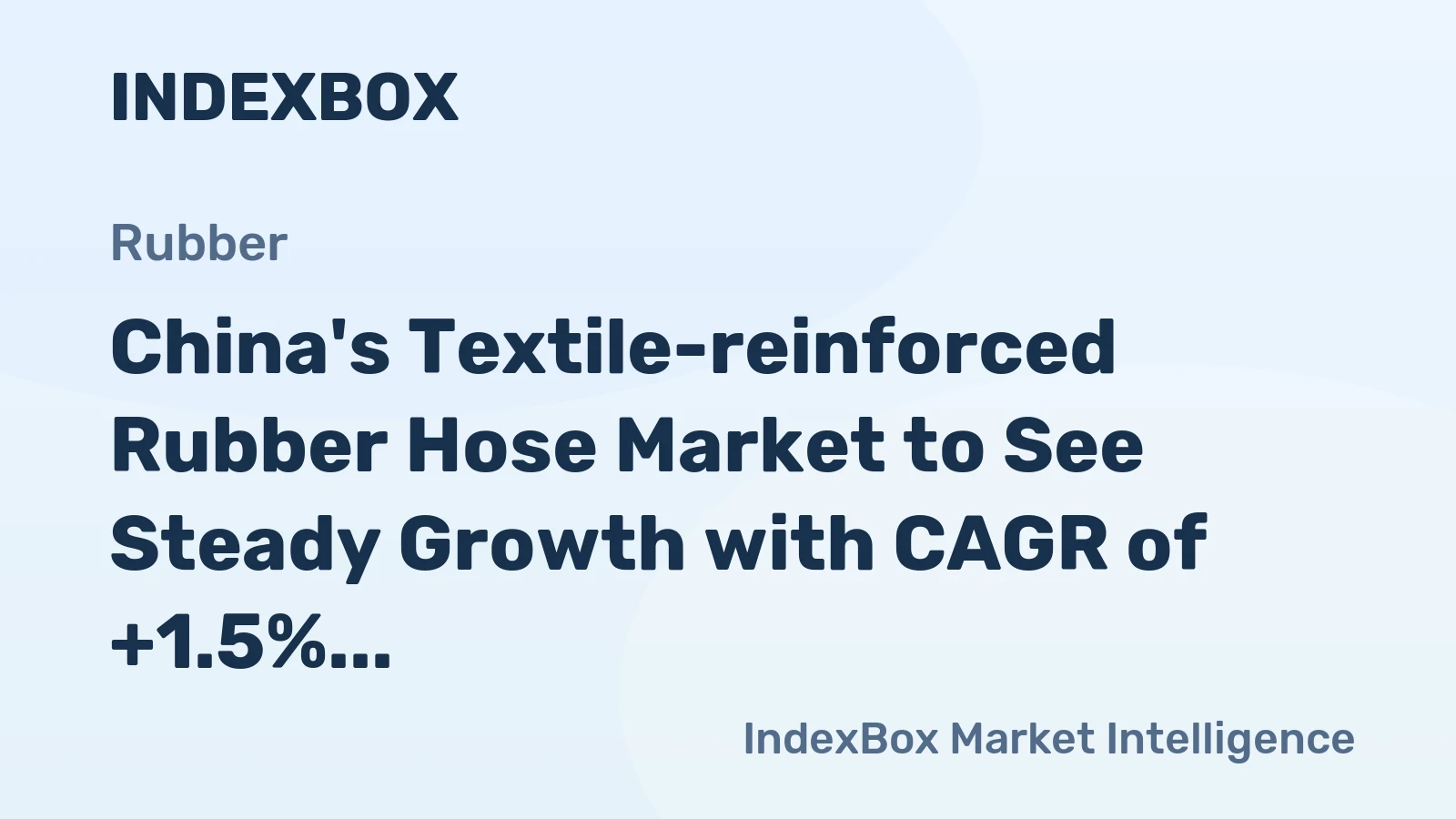 China's Textile-reinforced Rubber Hose Market to See Steady Growth with CAGR of +1.5%
