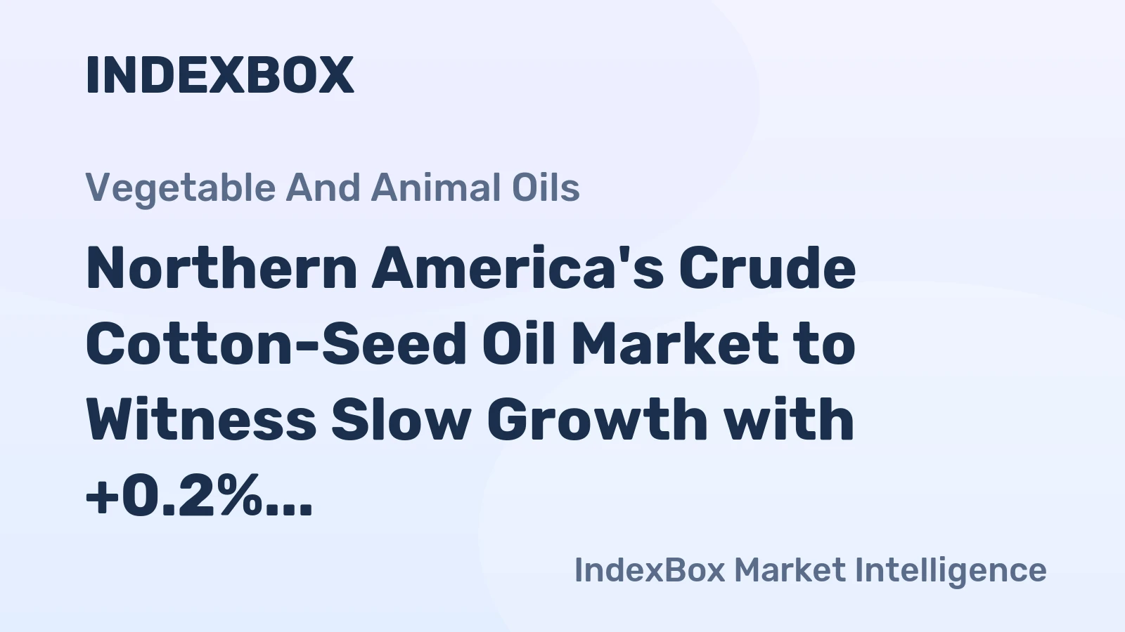 Northern America's Crude Cotton-Seed Oil Market to Witness Slow Growth with +0.2% CAGR