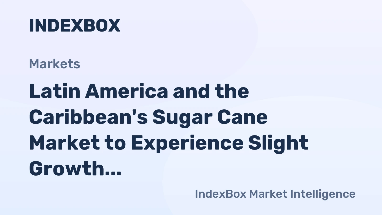 Latin America and the Caribbean's Sugar Cane Market to Experience Slight Growth with +1.3% CAGR