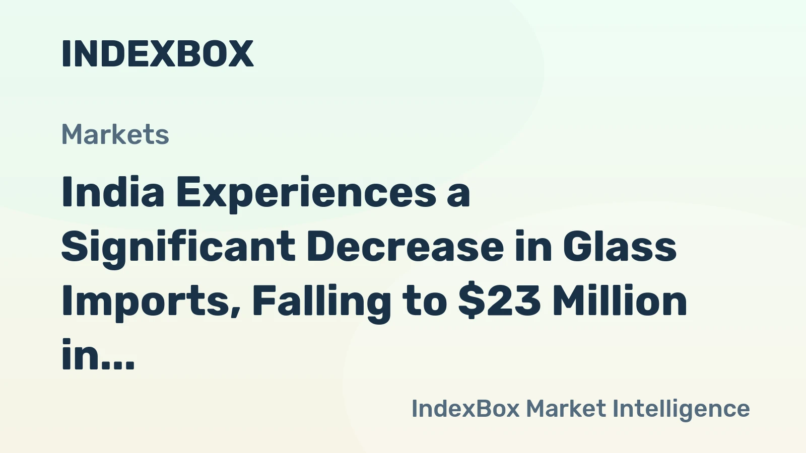 India Experiences a Significant Decrease in Glass Imports, Falling to $23 Million in November 2023