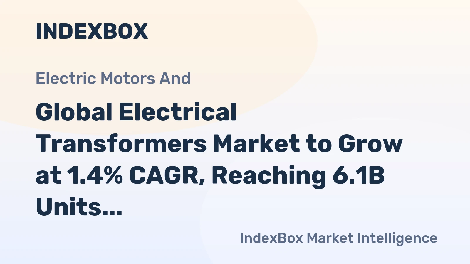 Global Electrical Transformers Market to Grow at 1.4% CAGR, Reaching 6.1B Units by 2035