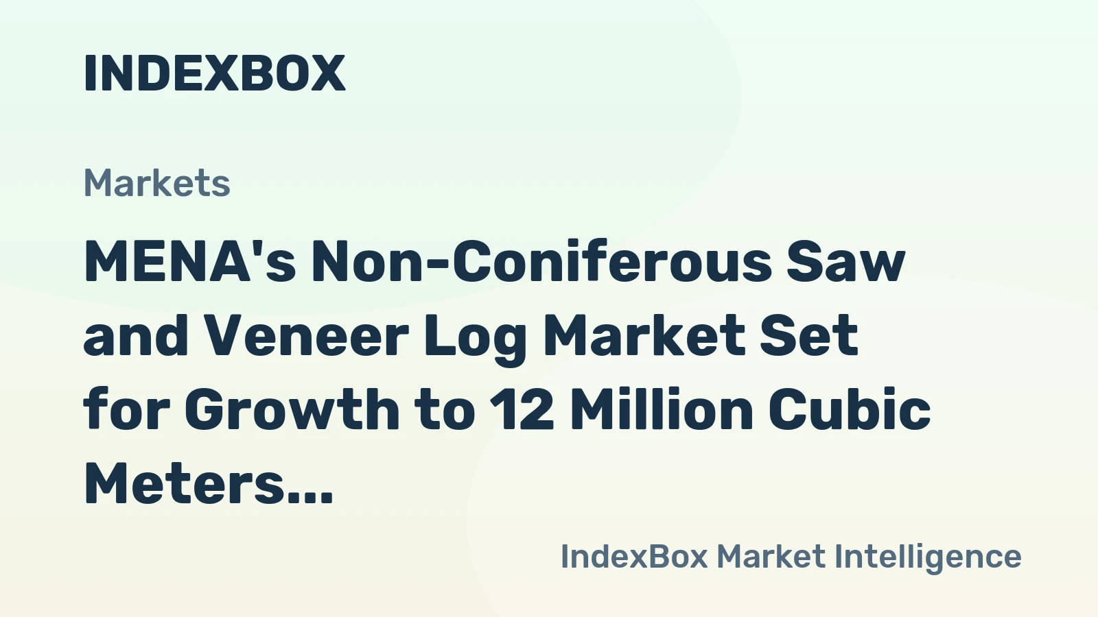 MENA's Non-Coniferous Saw and Veneer Log Market Set for Growth to 12 Million Cubic Meters and $3.1 Billion