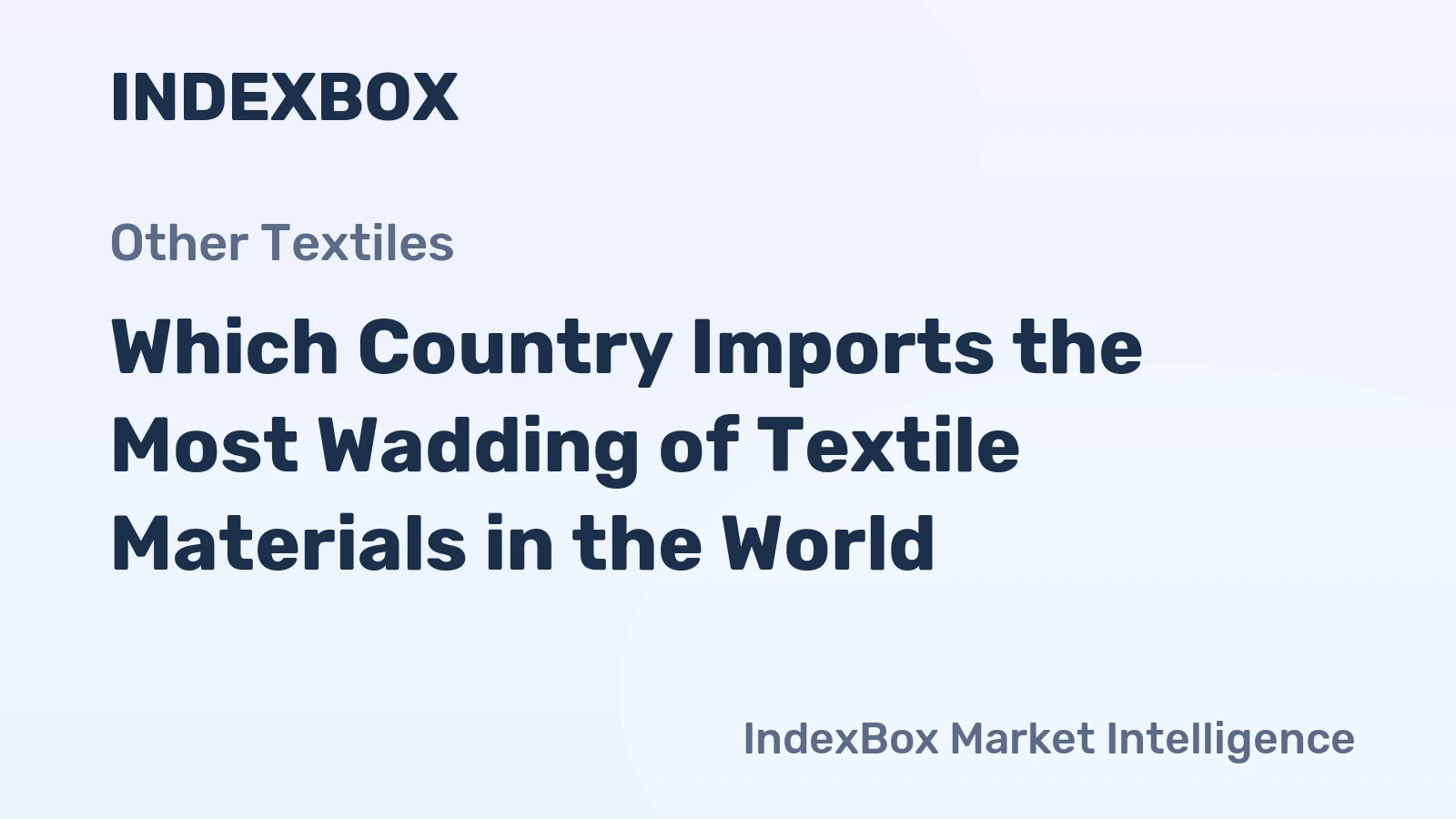Which Country Imports the Most Wadding of Textile Materials in the World?