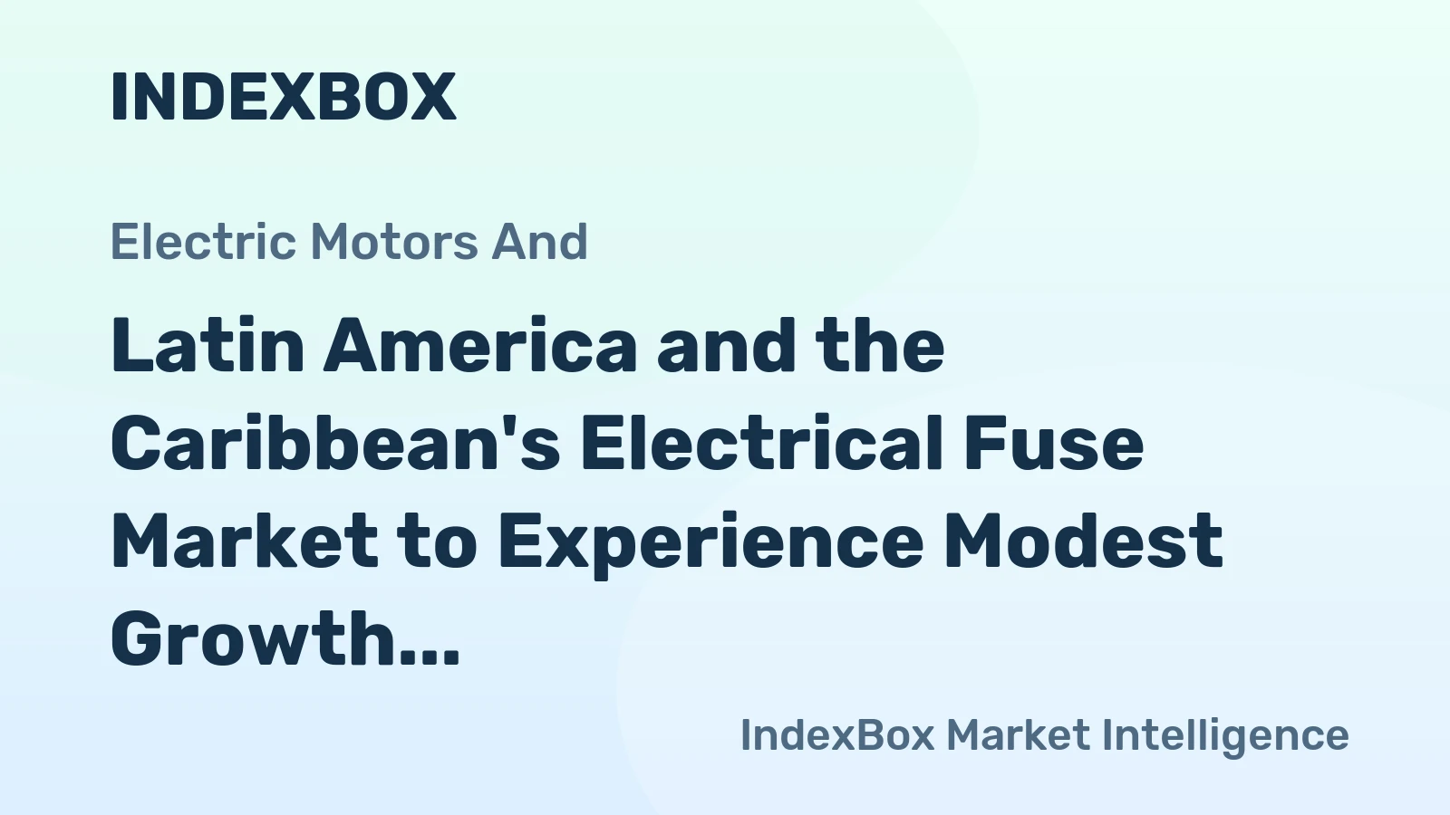Latin America and the Caribbean's Electrical Fuse Market to Experience Modest Growth with +1.9% CAGR