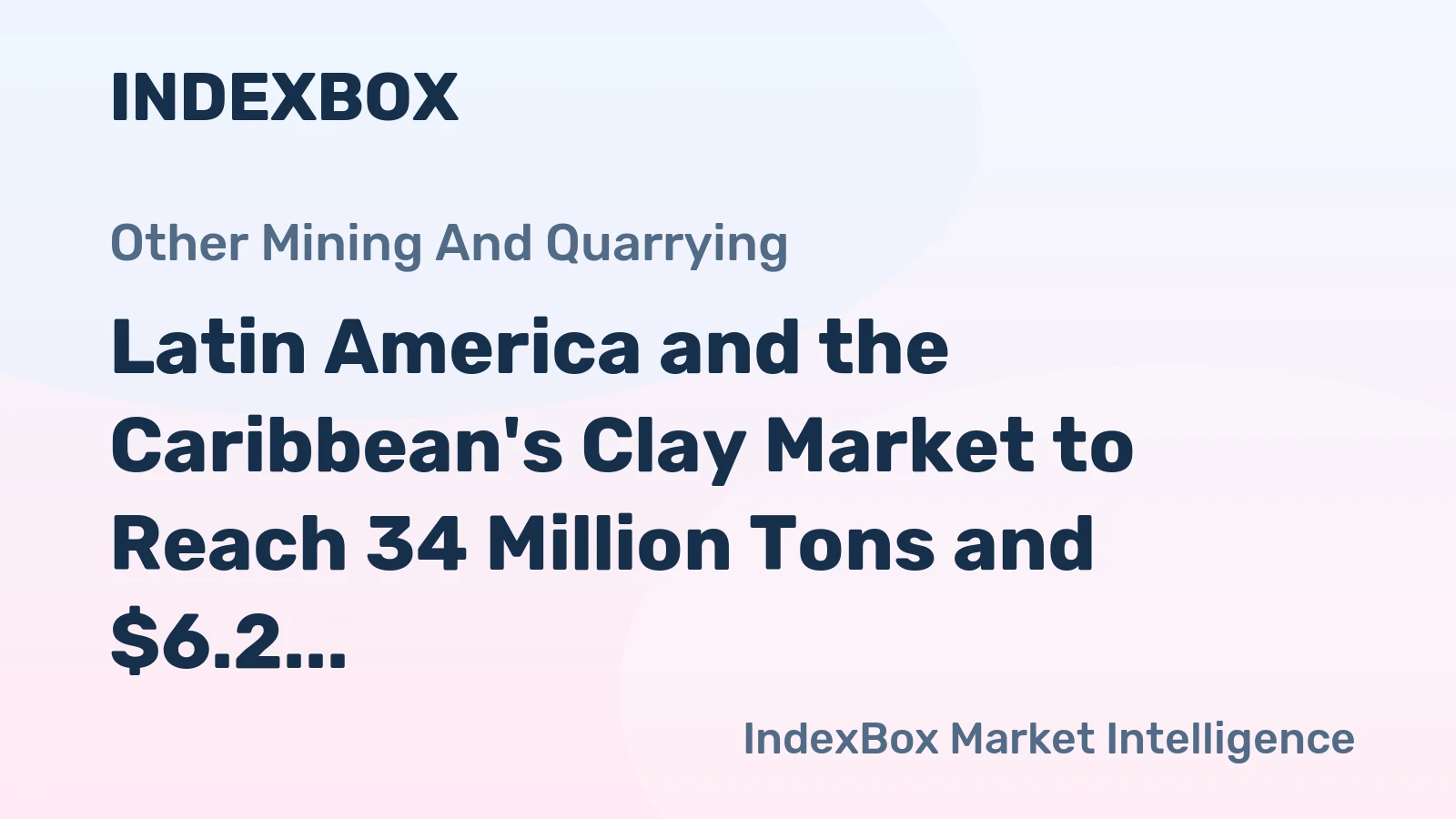 Latin America and the Caribbean's Clay Market to Reach 34 Million Tons and $6.2 Billion by 2035