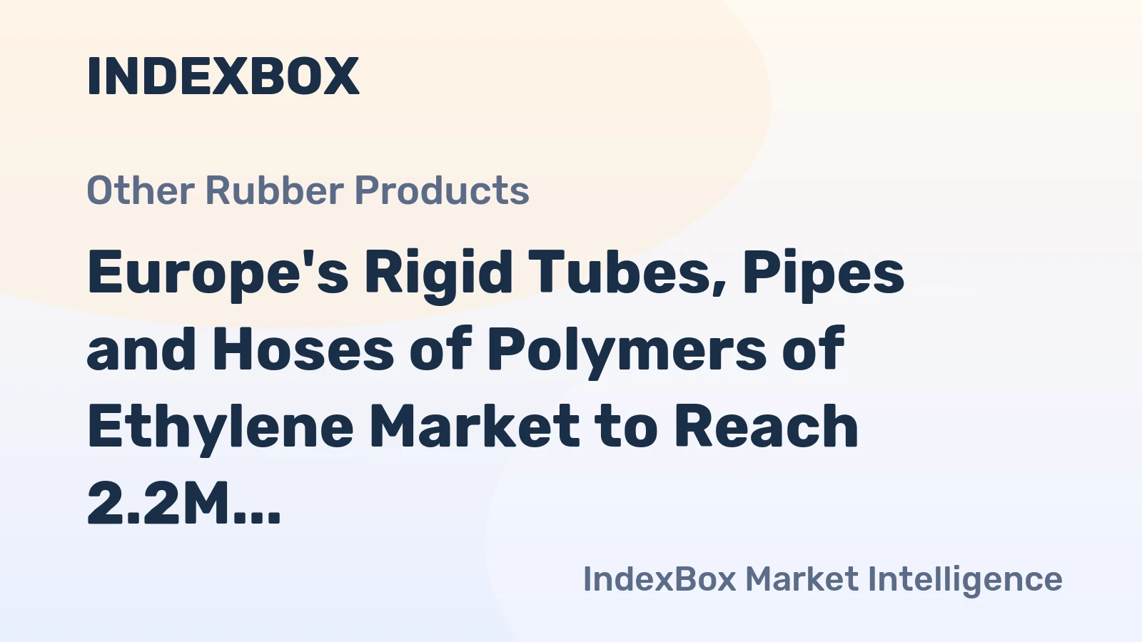 Europe's Rigid Tubes, Pipes and Hoses of Polymers of Ethylene Market to Reach 2.2M Tons by 2035 with $8.3B Value