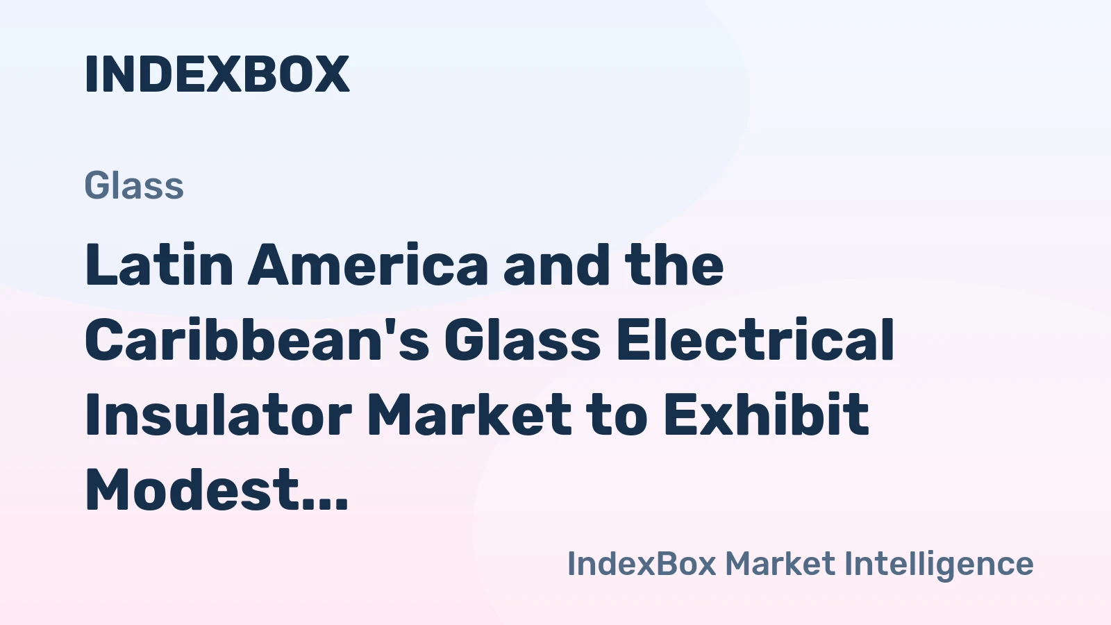 Latin America and the Caribbean's Glass Electrical Insulator Market to Exhibit Modest Growth with a CAGR of +2.7% by 2035