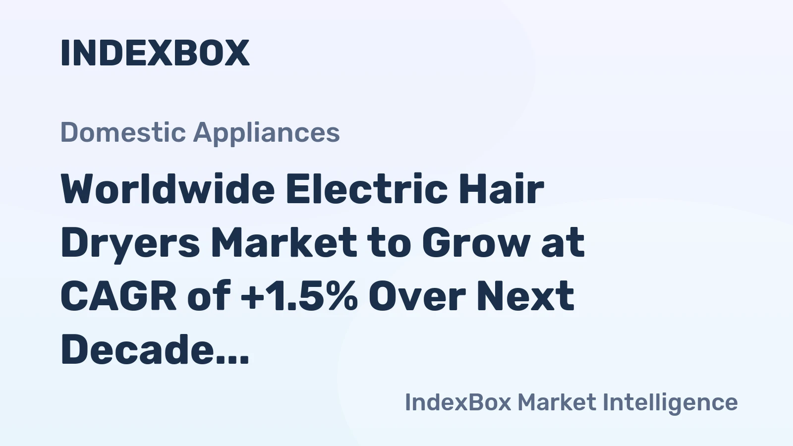 Worldwide Electric Hair Dryers Market to Grow at CAGR of +1.5% Over Next Decade