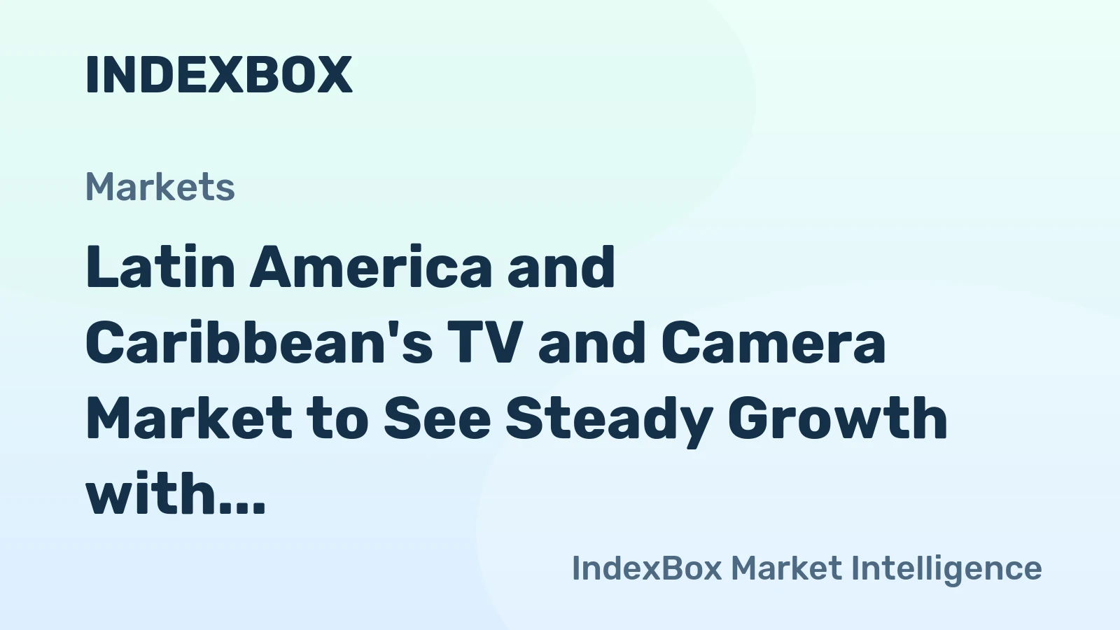 Latin America and Caribbean's TV and Camera Market to See Steady Growth with 1.1% Volume CAGR Through 2035