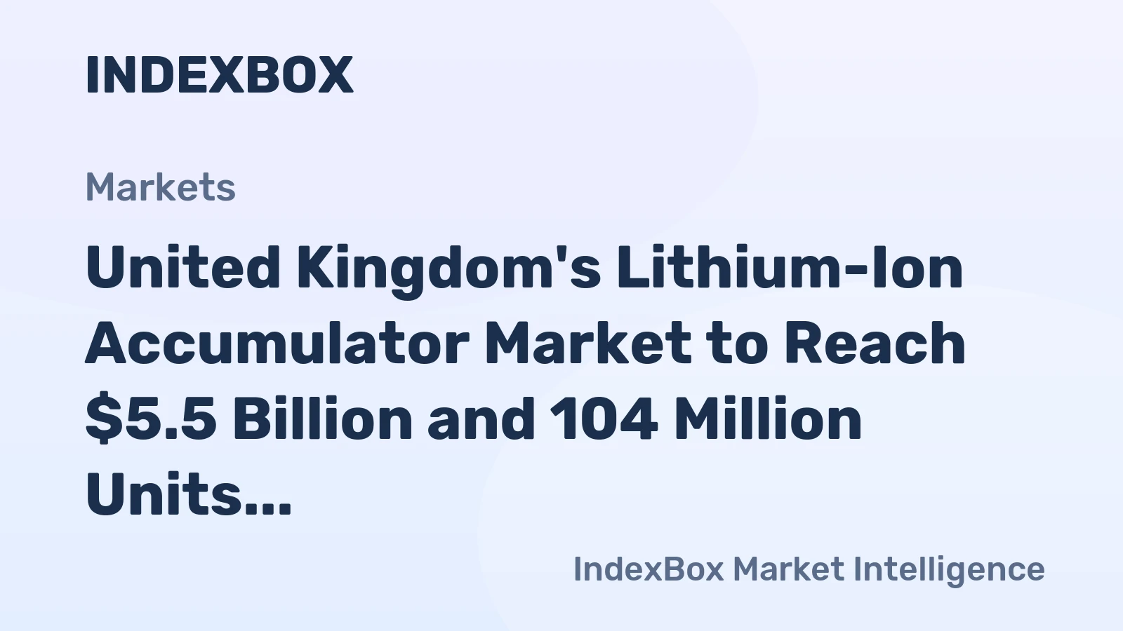 United Kingdom's Lithium-Ion Accumulator Market to Reach $5.5 Billion and 104 Million Units by 2035