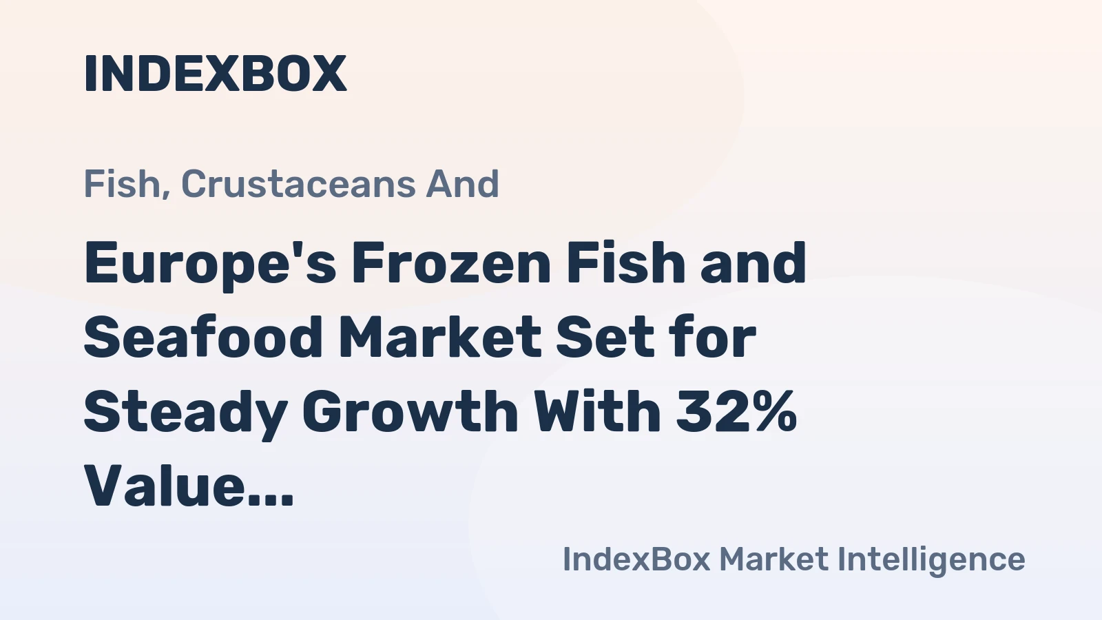 Europe's Frozen Fish and Seafood Market Set for Steady Growth With 32% Value CAGR Through 2035