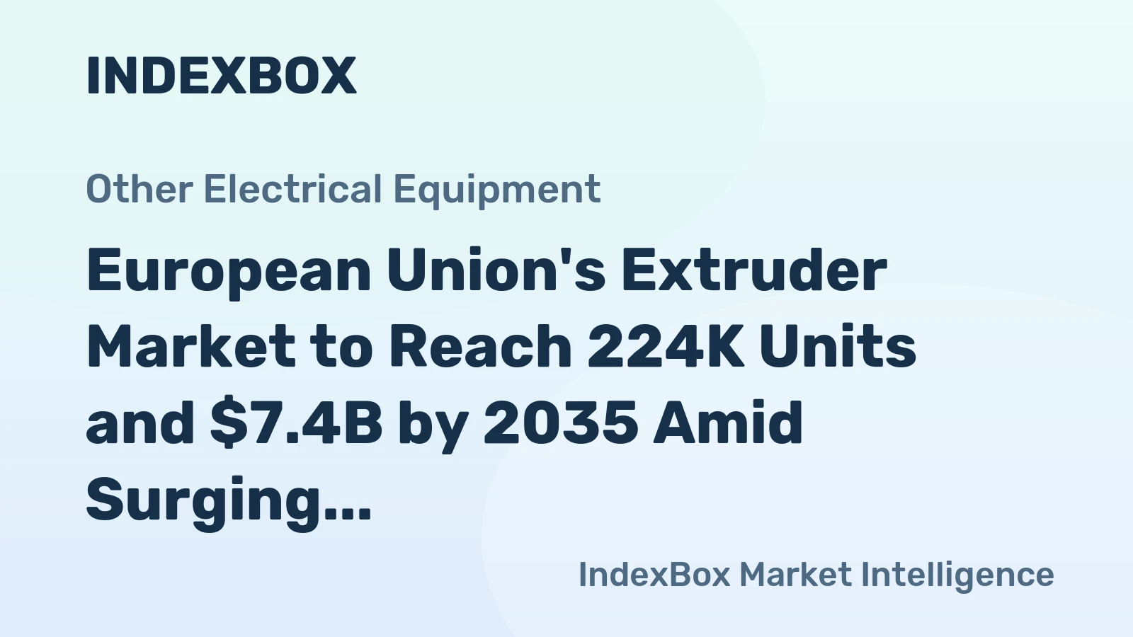 European Union's Extruder Market to Reach 224K Units and $7.4B by 2035 Amid Surging Demand and Production Decline