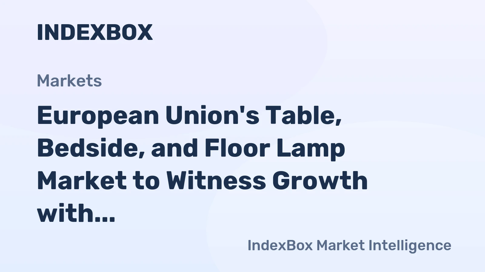 European Union's Table, Bedside, and Floor Lamp Market to Witness Growth with Market Volume Reaching 106K Tons and Market Value Reaching $1.1B by 2035