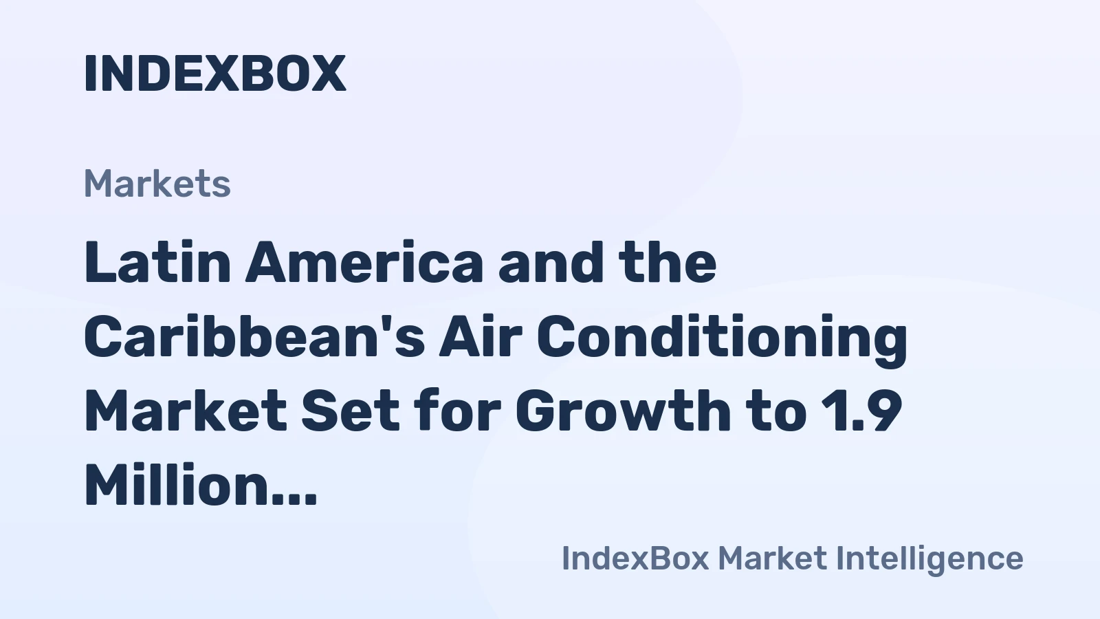 Latin America and the Caribbean's Air Conditioning Market Set for Growth to 1.9 Million Units and $2.4 Billion Value