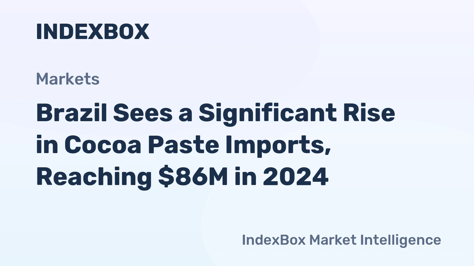 Brazil Sees a Significant Rise in Cocoa Paste Imports, Reaching $86M in 2024